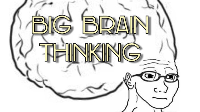 Big Brain Thinking – couchtripper